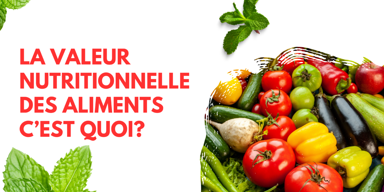 La valeur nutritionnelle des aliments: ça veut dire quoi? - Panier Rouge